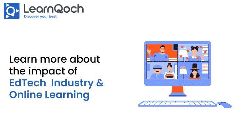 Learn more about impact of Ed-tech industry and online learning | LearnQoch